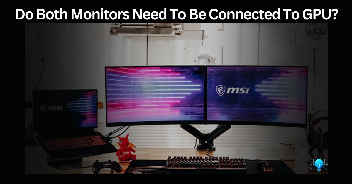Do Both Monitors Need To Be Connected To The GPU? - My Trick!
