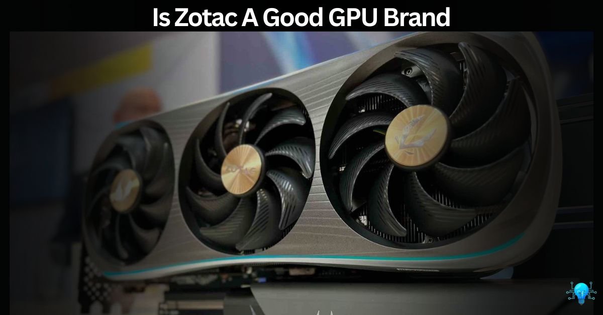 Is Zotac A Good GPU Brand – An In-Depth Look!